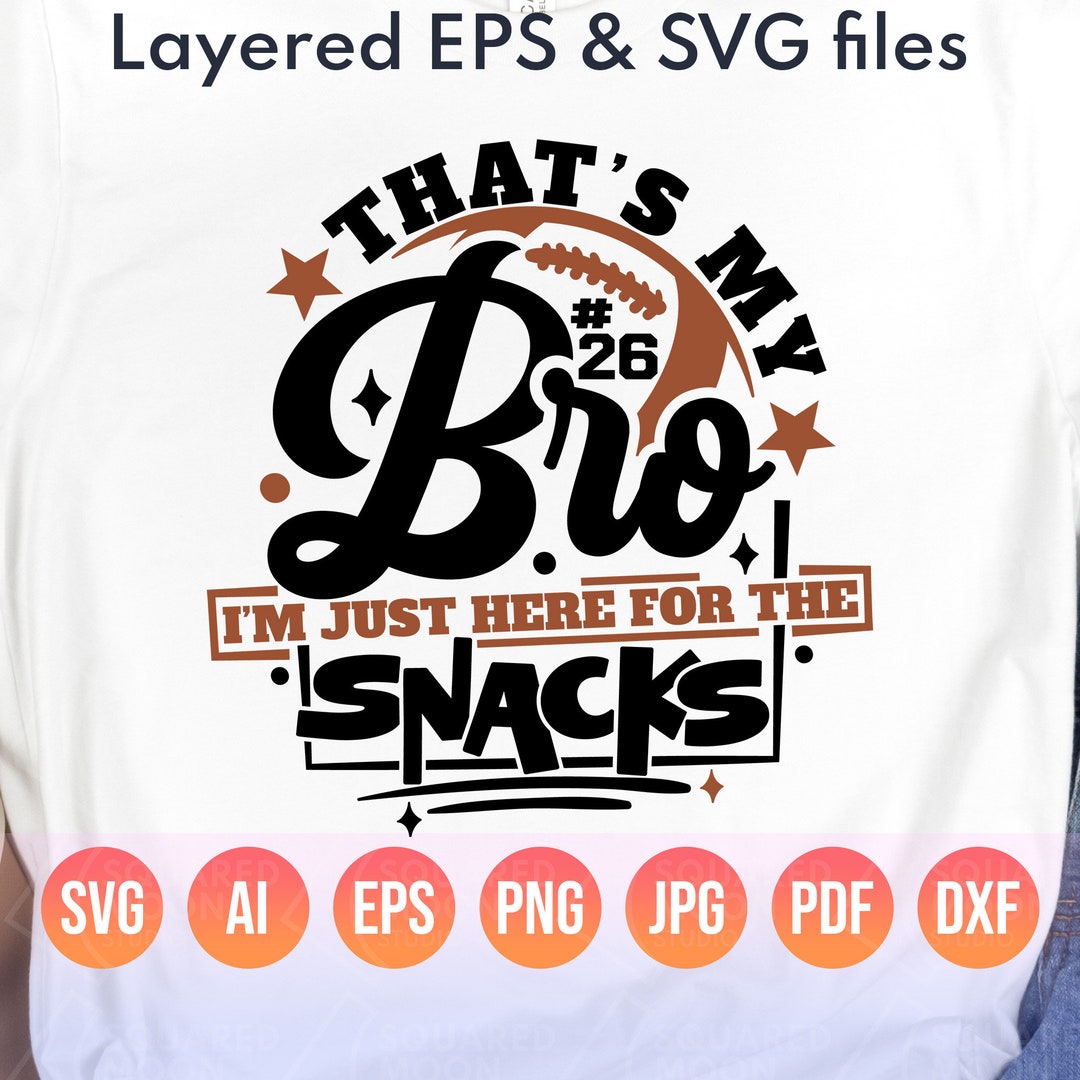 That's My Bro I'm Just Here for the Snacks Svg| Little Sister Football ...