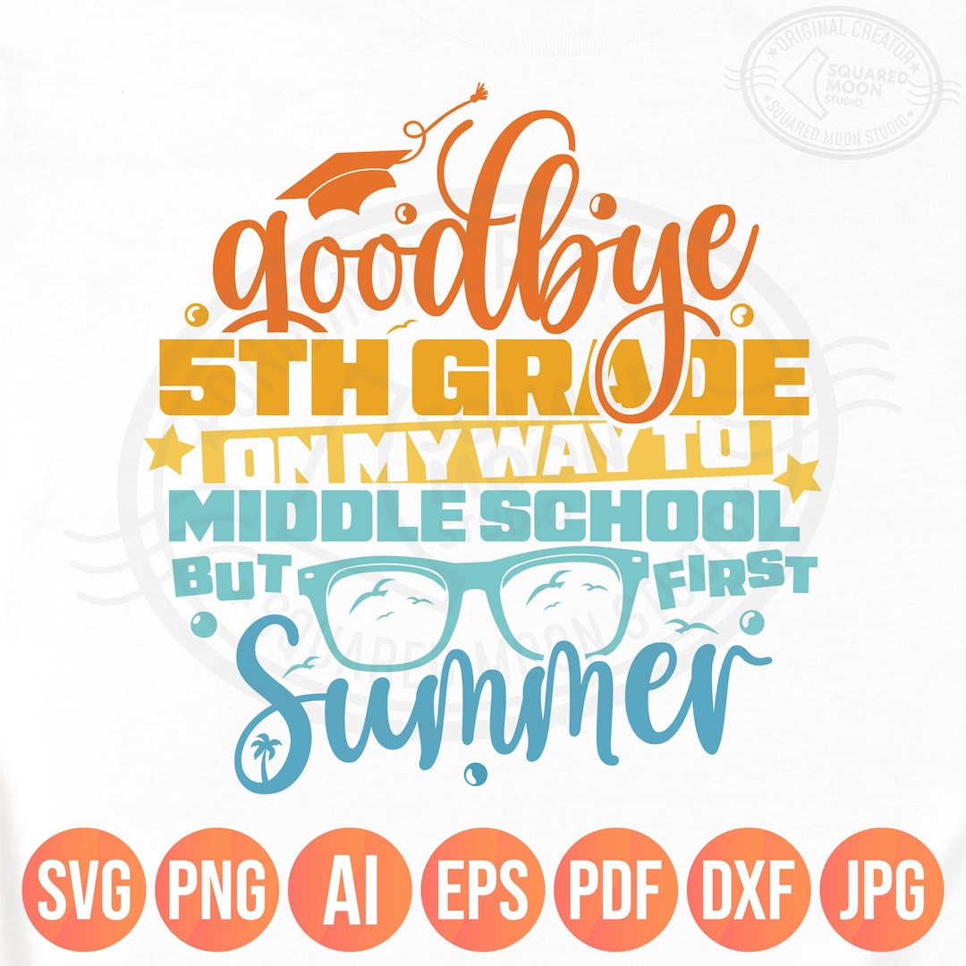 Goodbye 5th Grade on My Way to Middle School but First Summer Png Svg ...