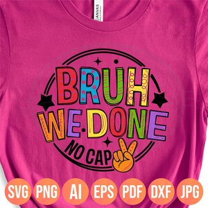 Bruh We Done No Cap Teachers Png Svg, Last Day of School & Retirement ...