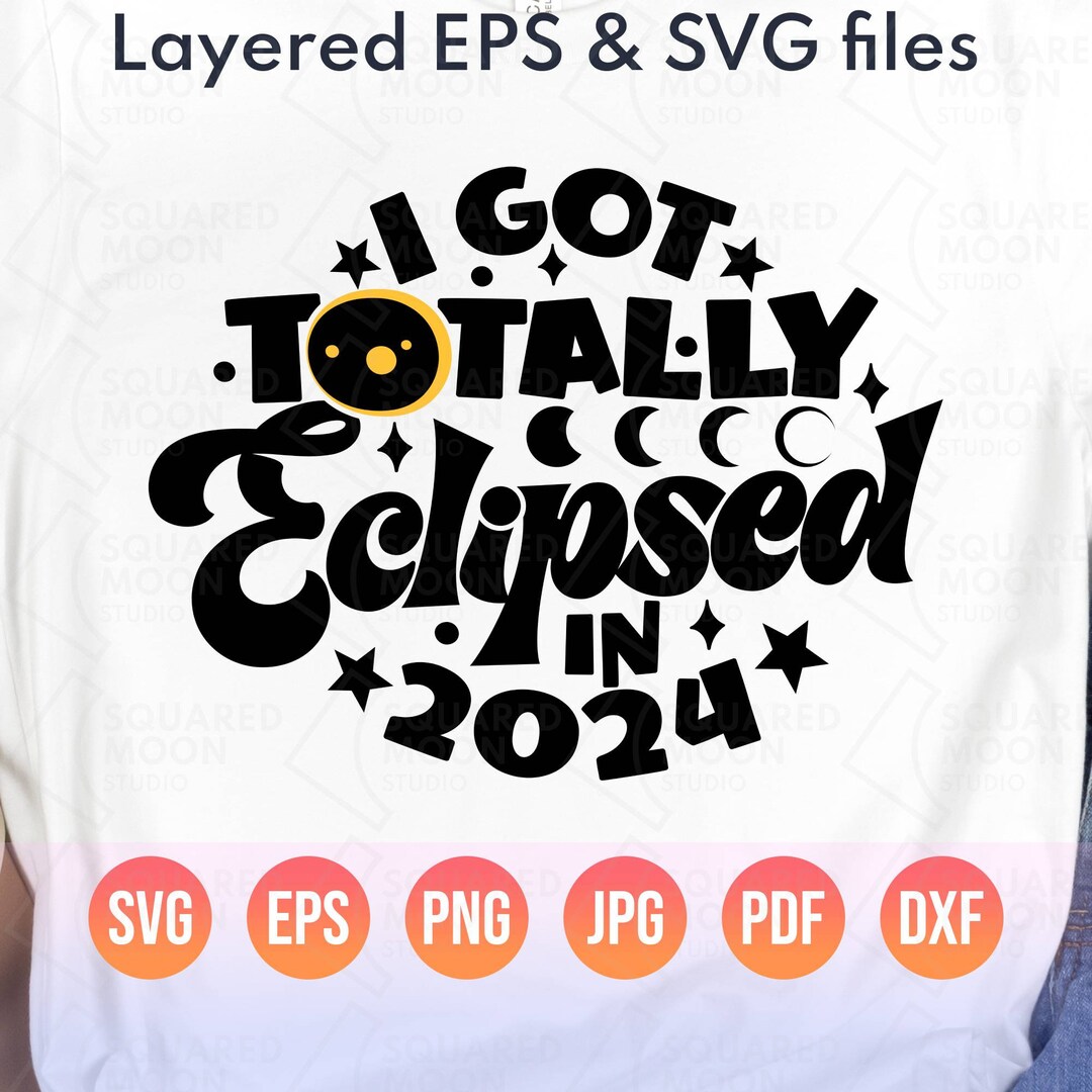Solar Eclipse Svg Png I Got Totally Eclipsed in 2024 America Totality ...