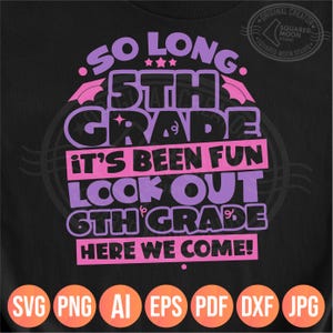 So Long 5th Grade It's Been Fun Look Out 6th Grade Here I Come Svg Png ...