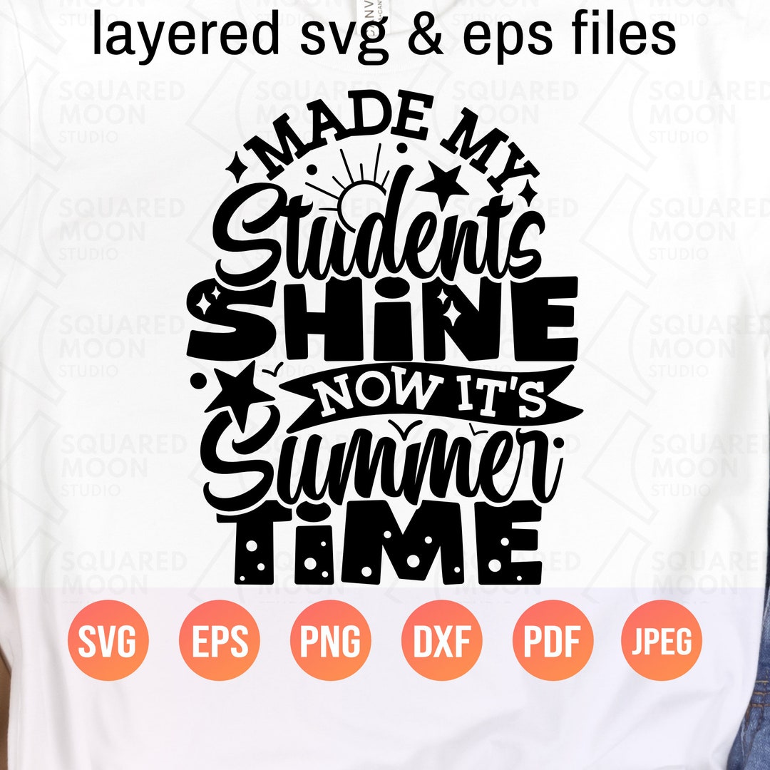 Teacher Summer Svg Png| Made My Students Shine Now It's Summer Time ...