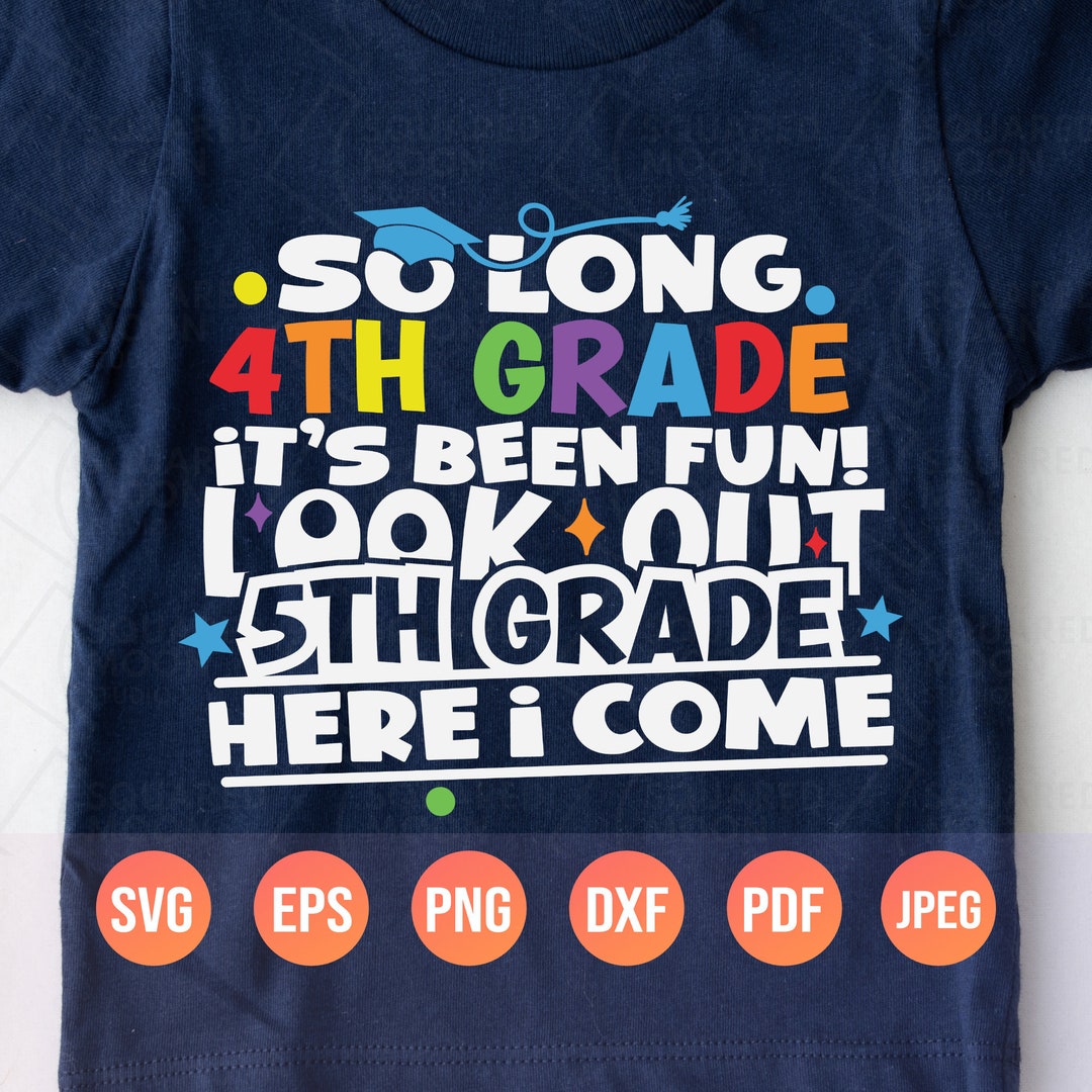 So Long 4th Grade It's Been Fun Look Out 5th Grade Here I Come Svg Png ...