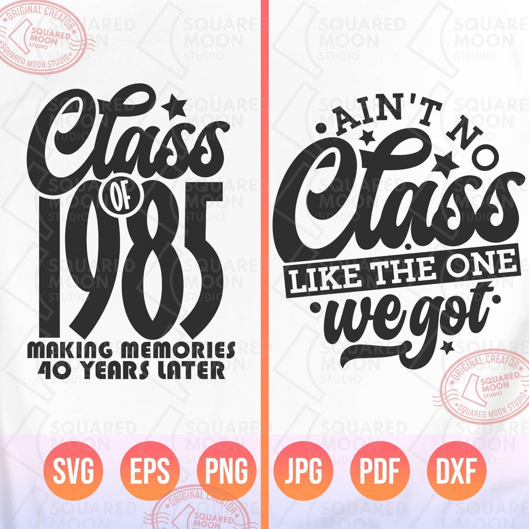 Ain't No Class Like the One We Got Svg Png, Class of 1985 for 40th High ...