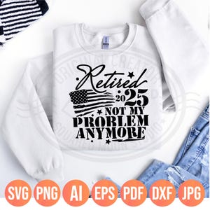 Retired 2025 Not My Problem Anymore Svg Png, Retirement With USA Flag ...