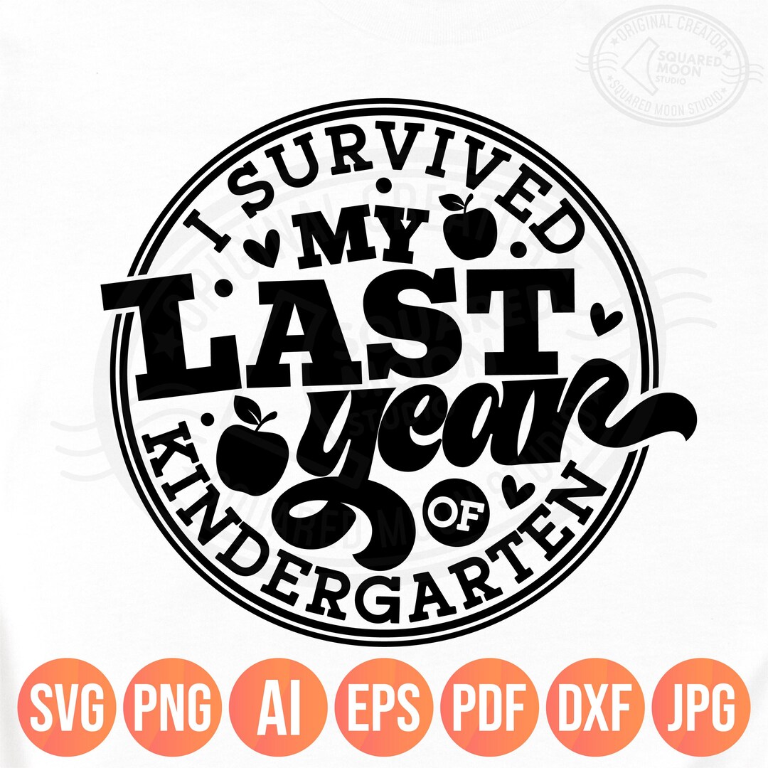Retired Teacher 2025 Svg Png, I Survived My Last Day of Kindergarten ...