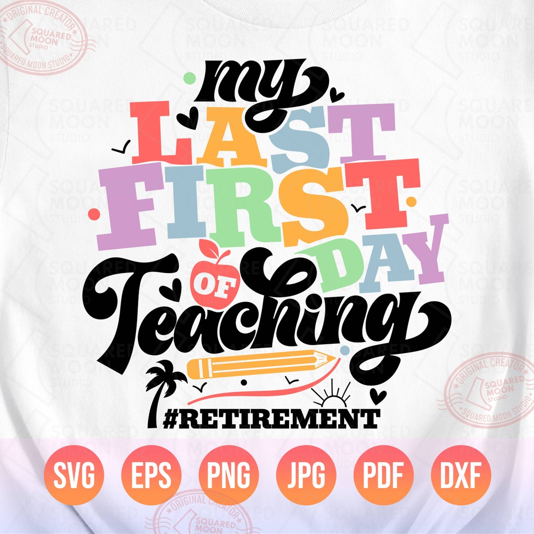 My Last First Day of School Png Svg, My Last First Day of Teaching ...