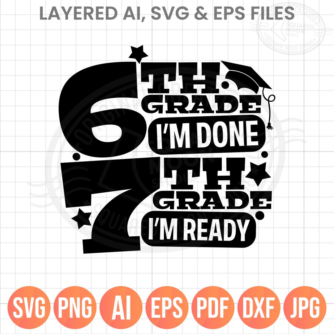 6th Grade Graduation SVG PNG, I'm Done 7th Grade I'm Ready, Six Seven ...