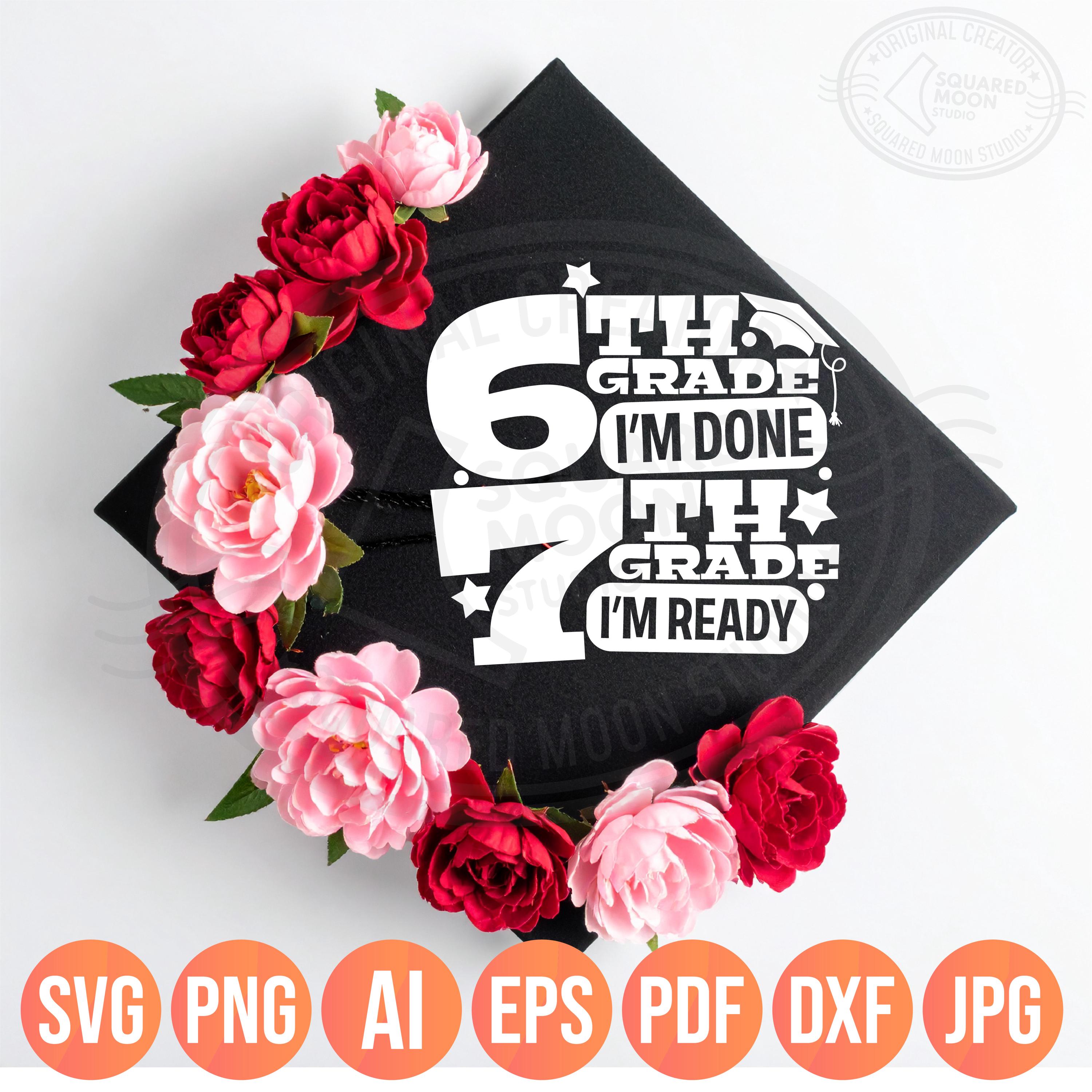 6th Grade Graduation SVG PNG, I'm Done 7th Grade I'm Ready, Six Seven ...