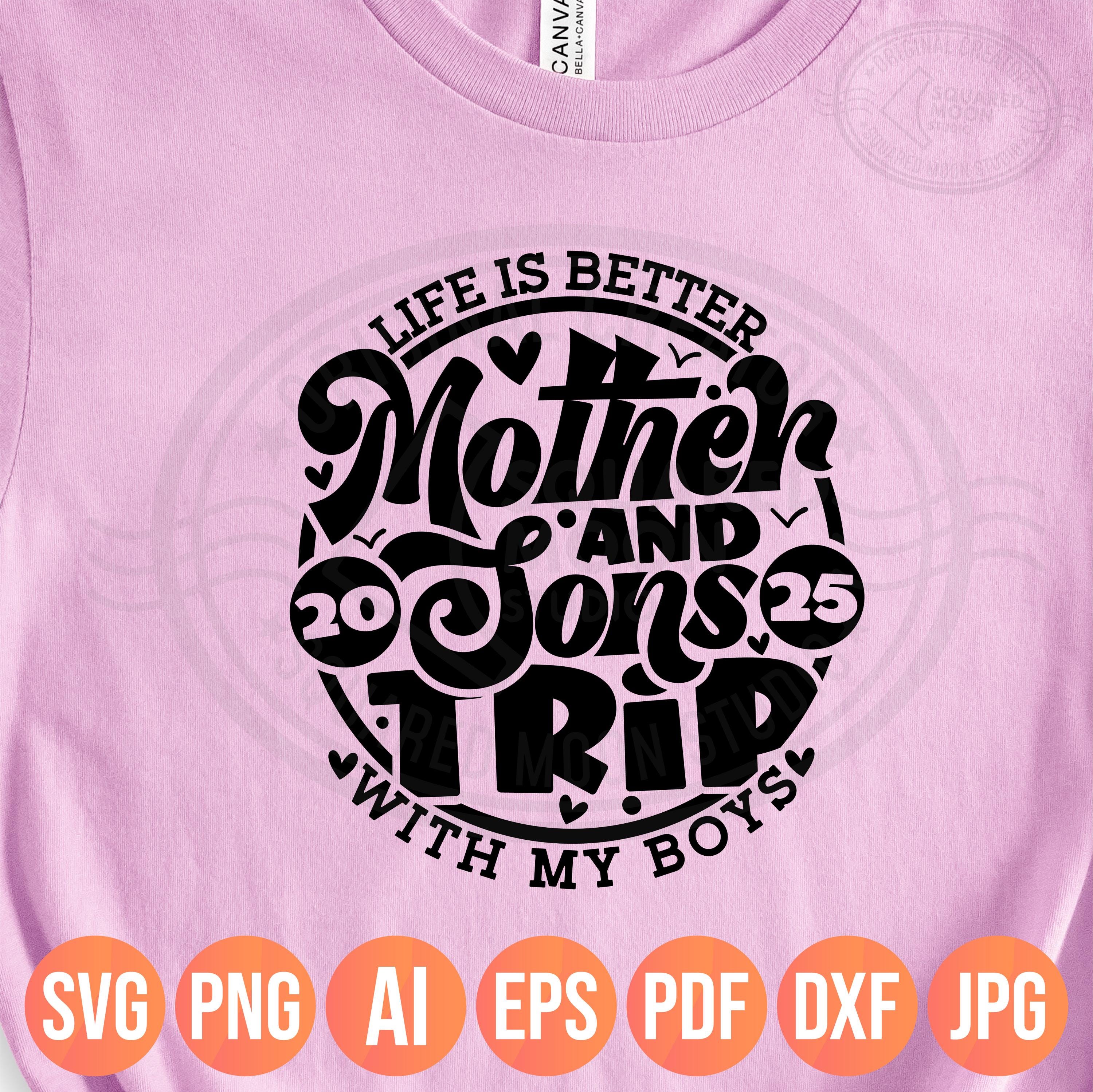 Mother and Sons Trip 2025 Svg Png, Life is Better With My Boys, Mom and ...
