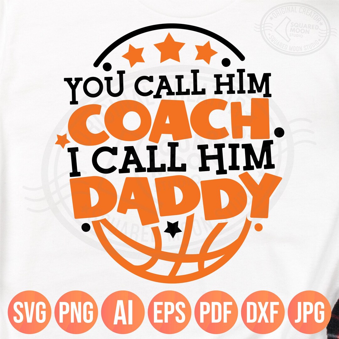 You Call Him Coach I Call Him Daddy Svg Png, Basketball Coach Dad Svg ...