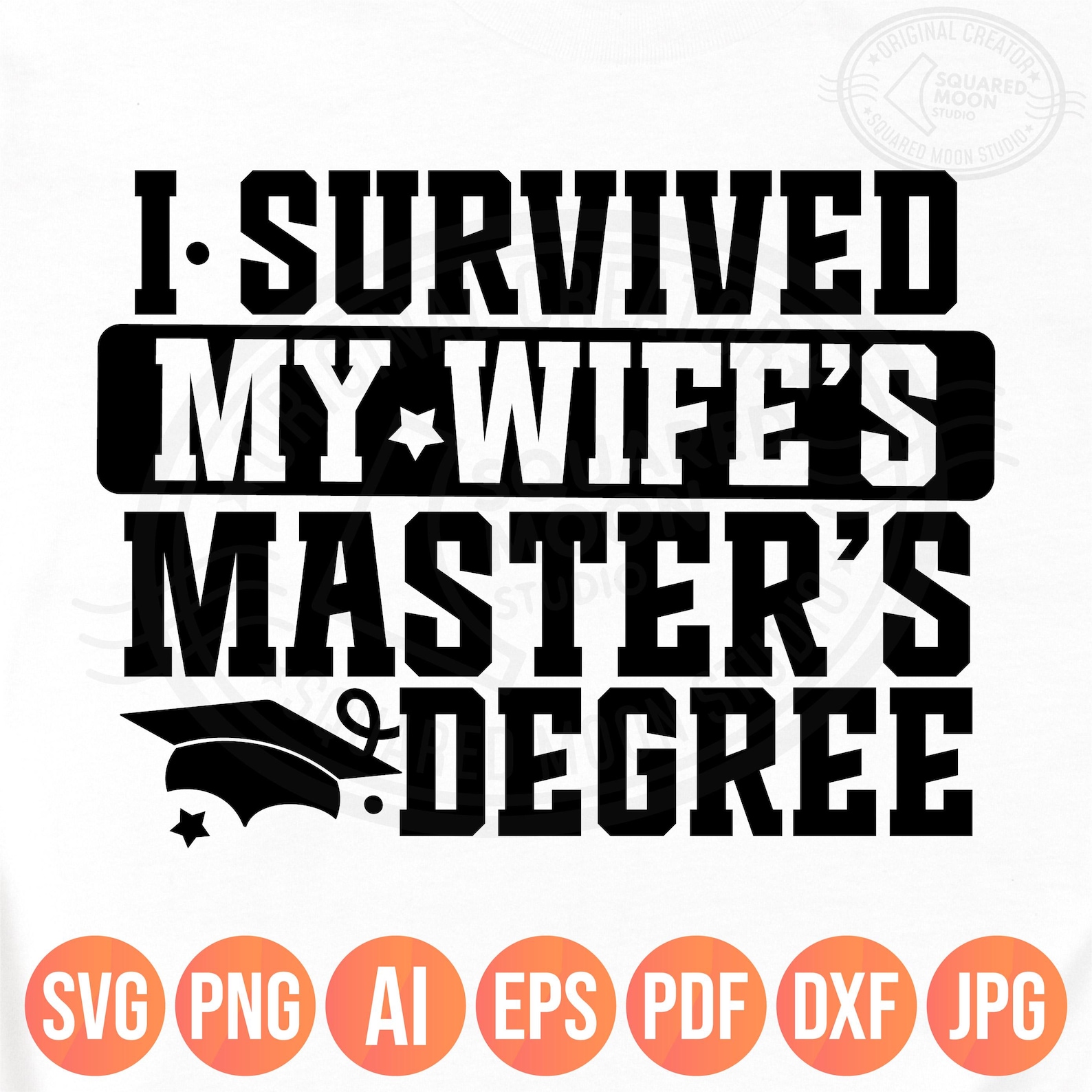 I Survived My Wife's Master's Degree SVG PNG: Husband Graduation Shirt ...