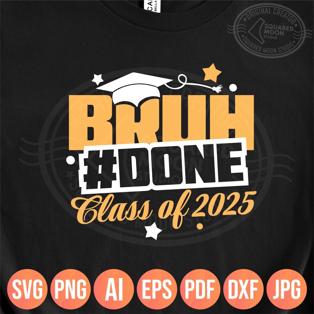 Graduation Svg Png, BRUH #done Class of 2025 Png, Last Day of School ...