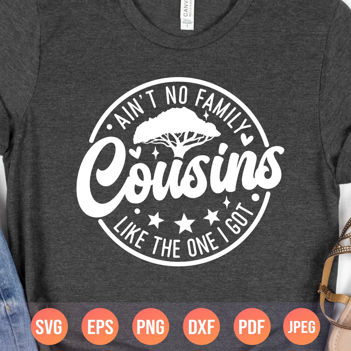 Cousin Svg Png Ain't No Family Like the One I Got Svg - Etsy