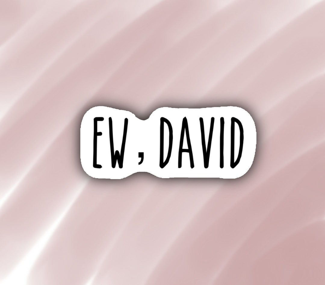 Ew David Sticker, Schitts Creek Sticker - Etsy
