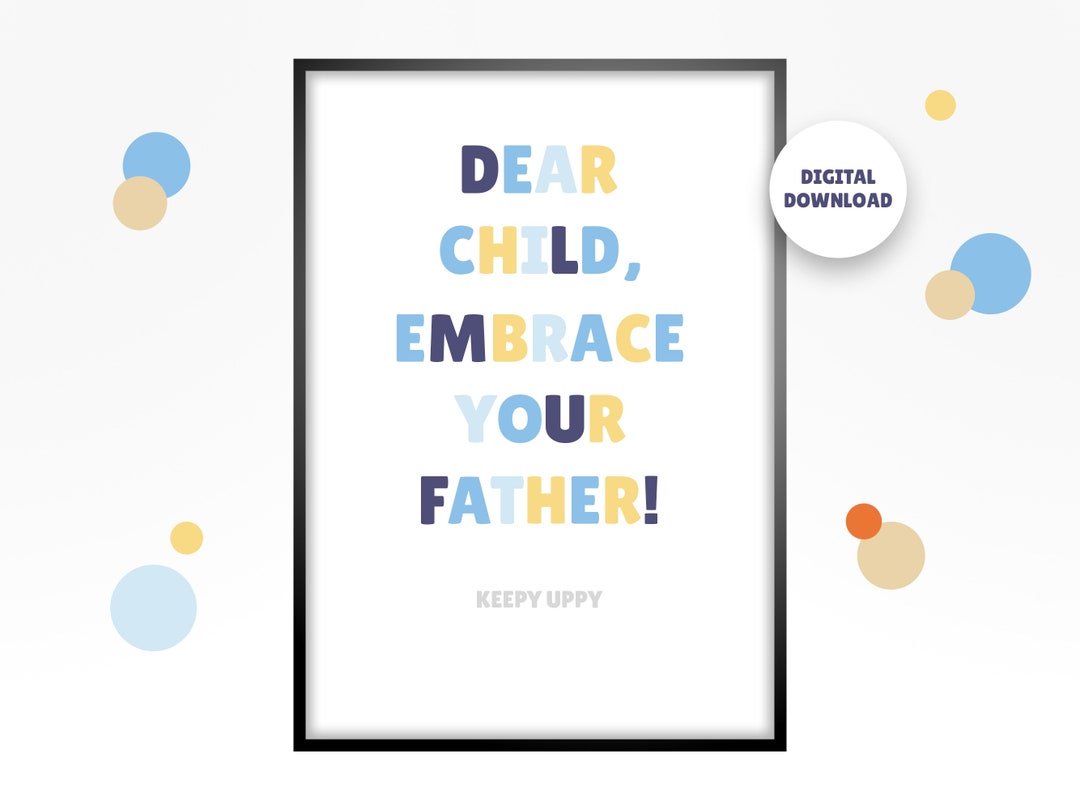 Bluey Poster - Dear Child, Embrace Your Father!, Bluey Quote, Nursery ...