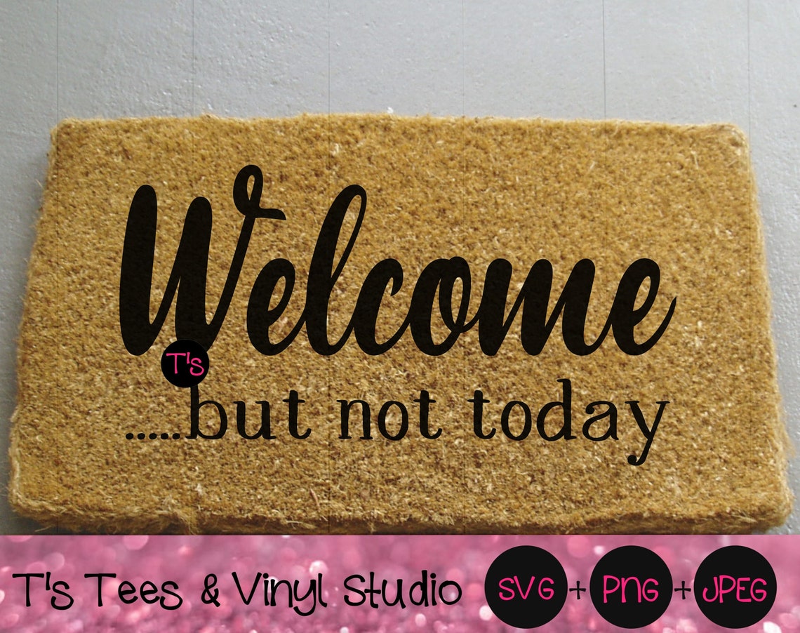 Welcome Svg Funny Welcome Svg Welcome But Not Today Svg | Etsy