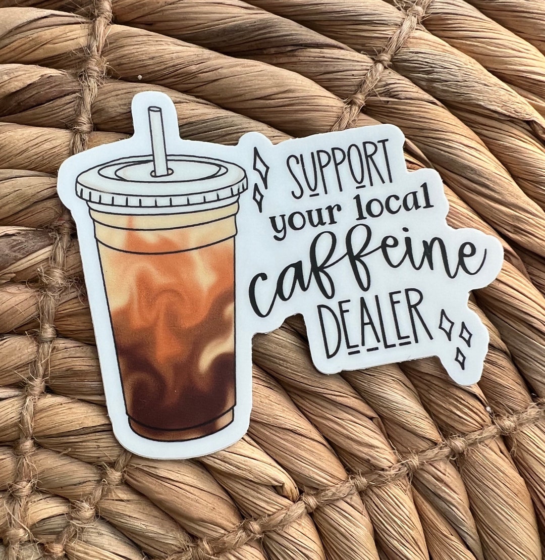 Support Your Local Caffeine Dealer Sticker Coffee Sticker Coffee Addict ...