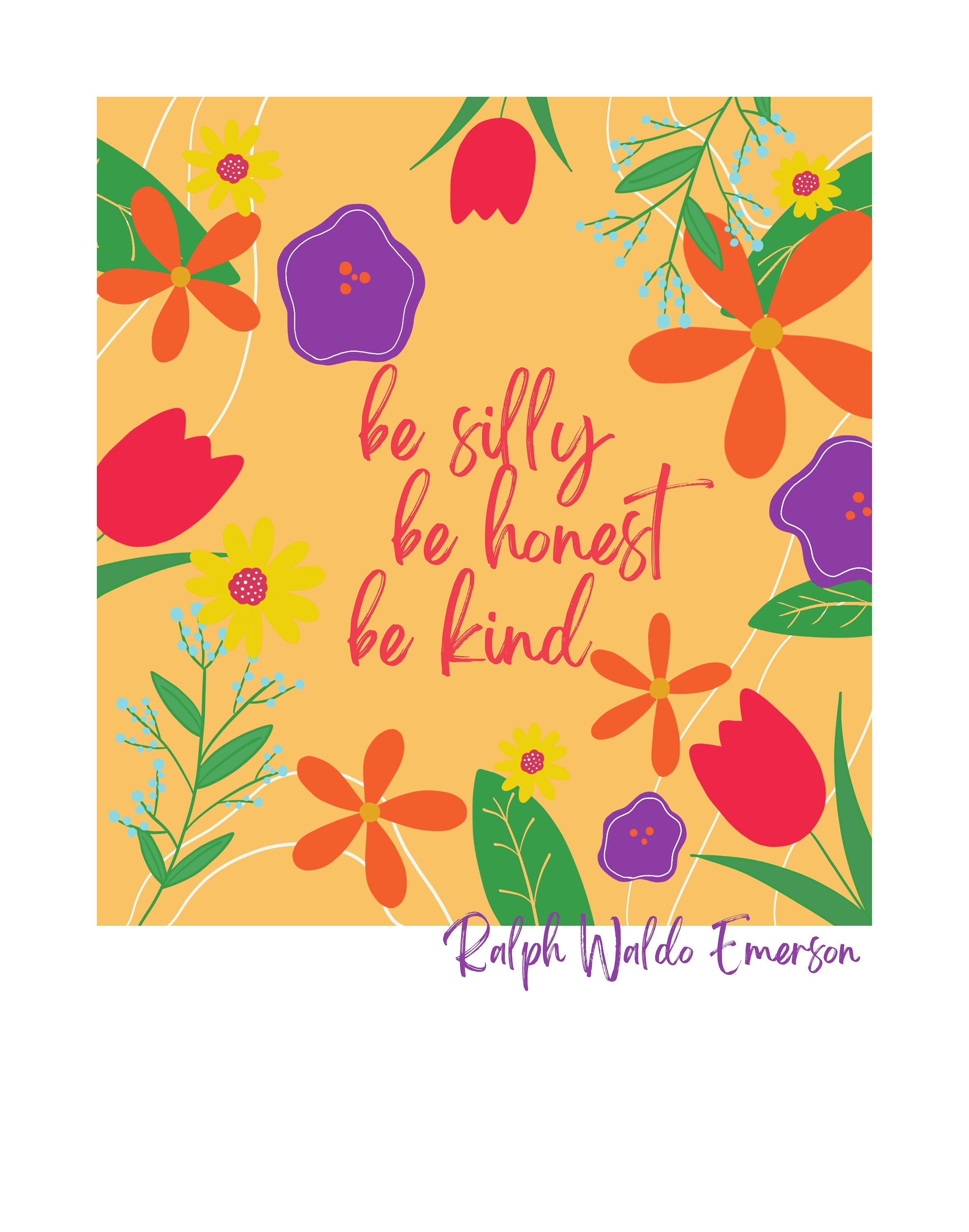 Be Silly Be Honest Be Kind, Ralph Waldo Emerson Quote, Flower Print ...
