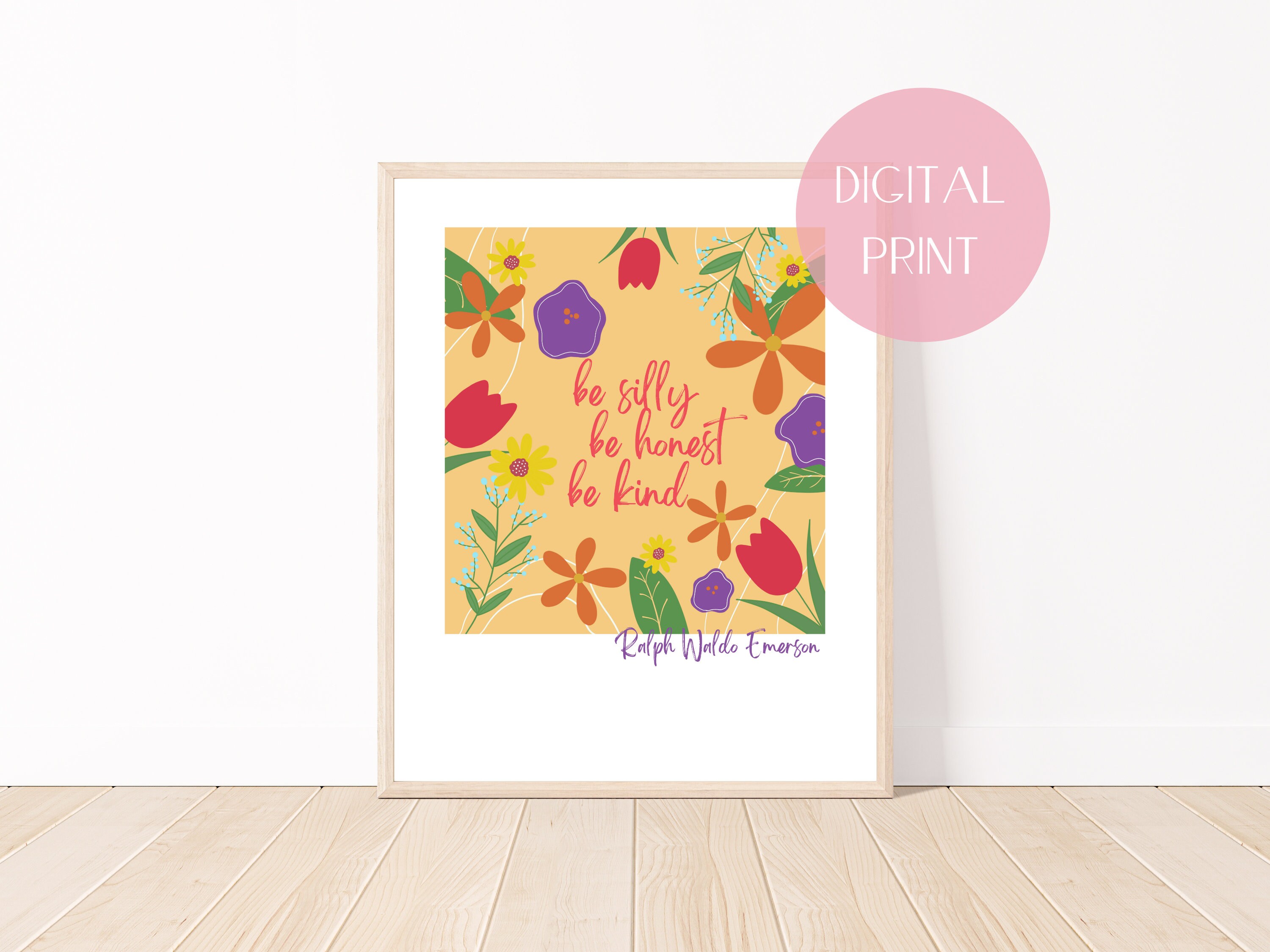 Be Silly Be Honest Be Kind, Ralph Waldo Emerson Quote, Flower Print ...