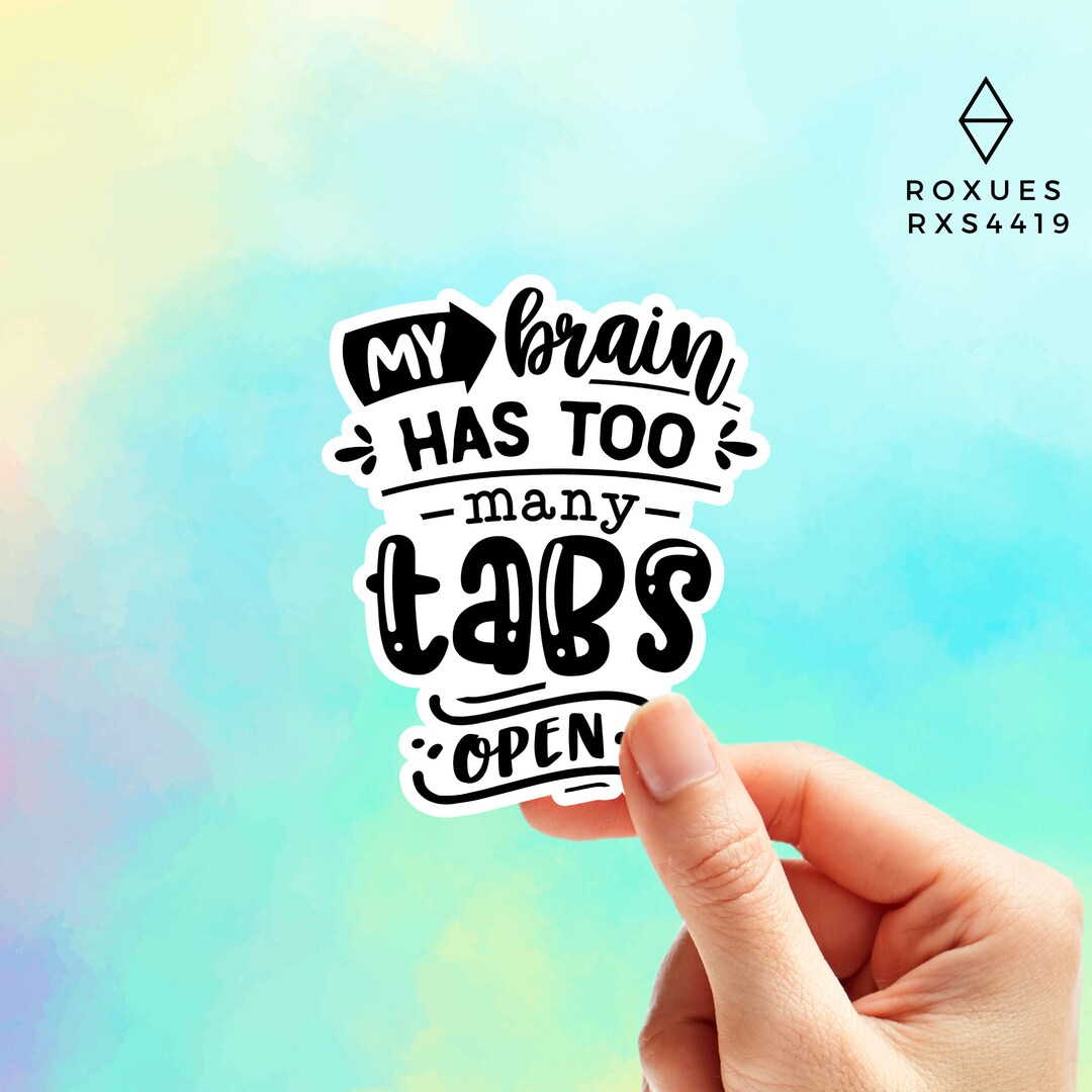 My Brain Has Too Many Tabs Open Sticker, Vinyl Sticker, Laptop Sticker ...
