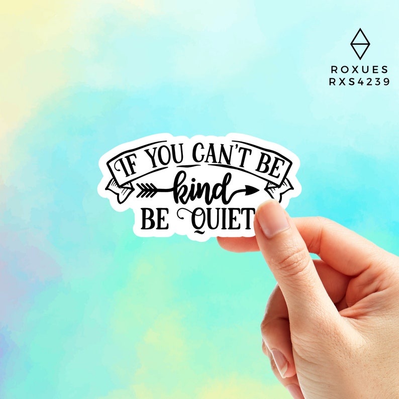 If You Can't Be Kind Be Quiet Sticker Vinyl Sticker - Etsy