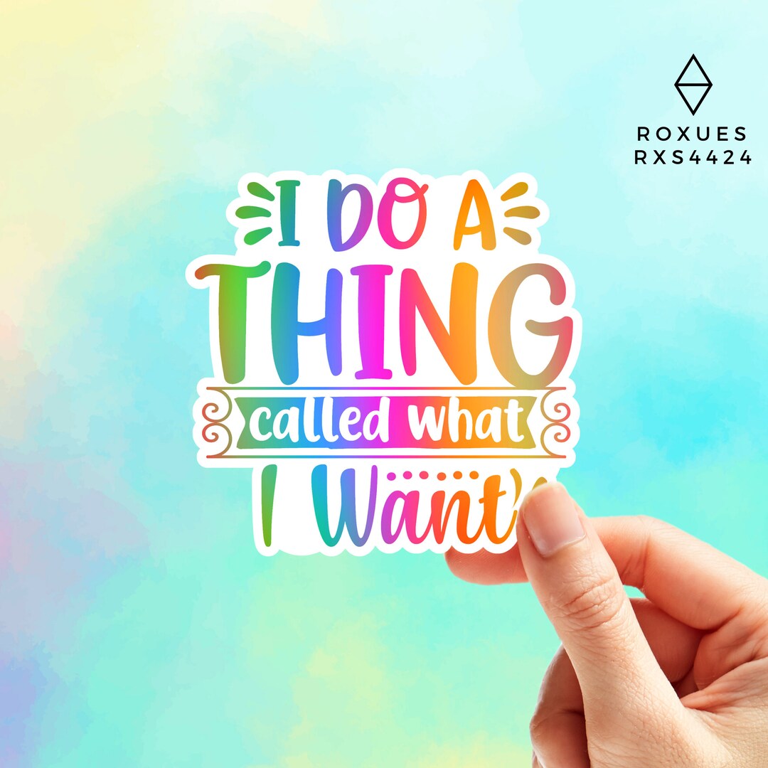 I Do A Thing Called What I Want Sticker, Vinyl Sticker, Laptop Sticker ...