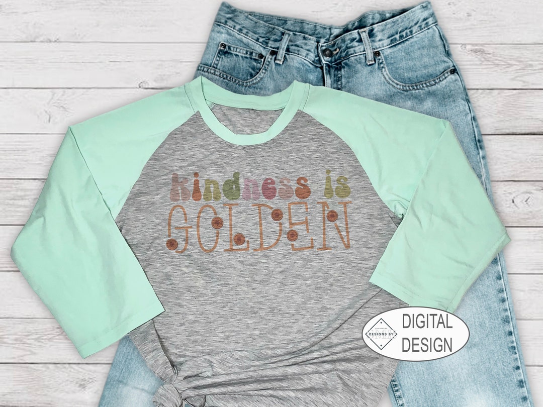 Kindness is Golden, Digital 300 DPI PNG, High-quality Sublimation ...
