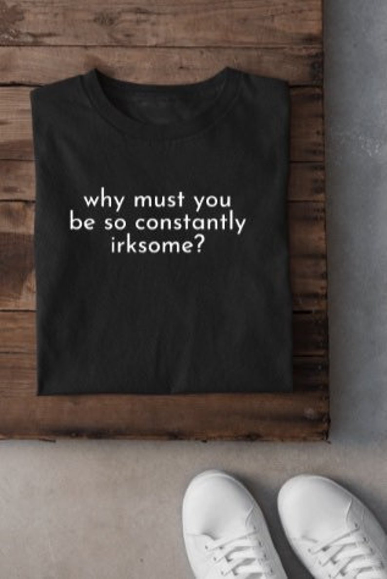 Why Must You Be so Constantly Irksome - Etsy