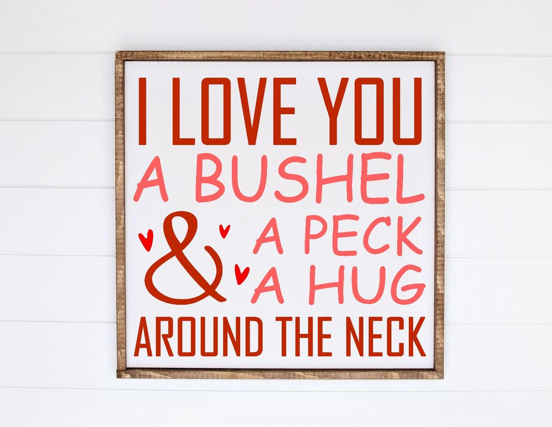 Valentines Day SVG, I Love You A Bushel and A Peck SVG, Home Decor Sign ...