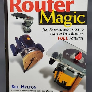 Router Magic Jigs Fixtures and Tricks to Unleash Your Router's Full ...