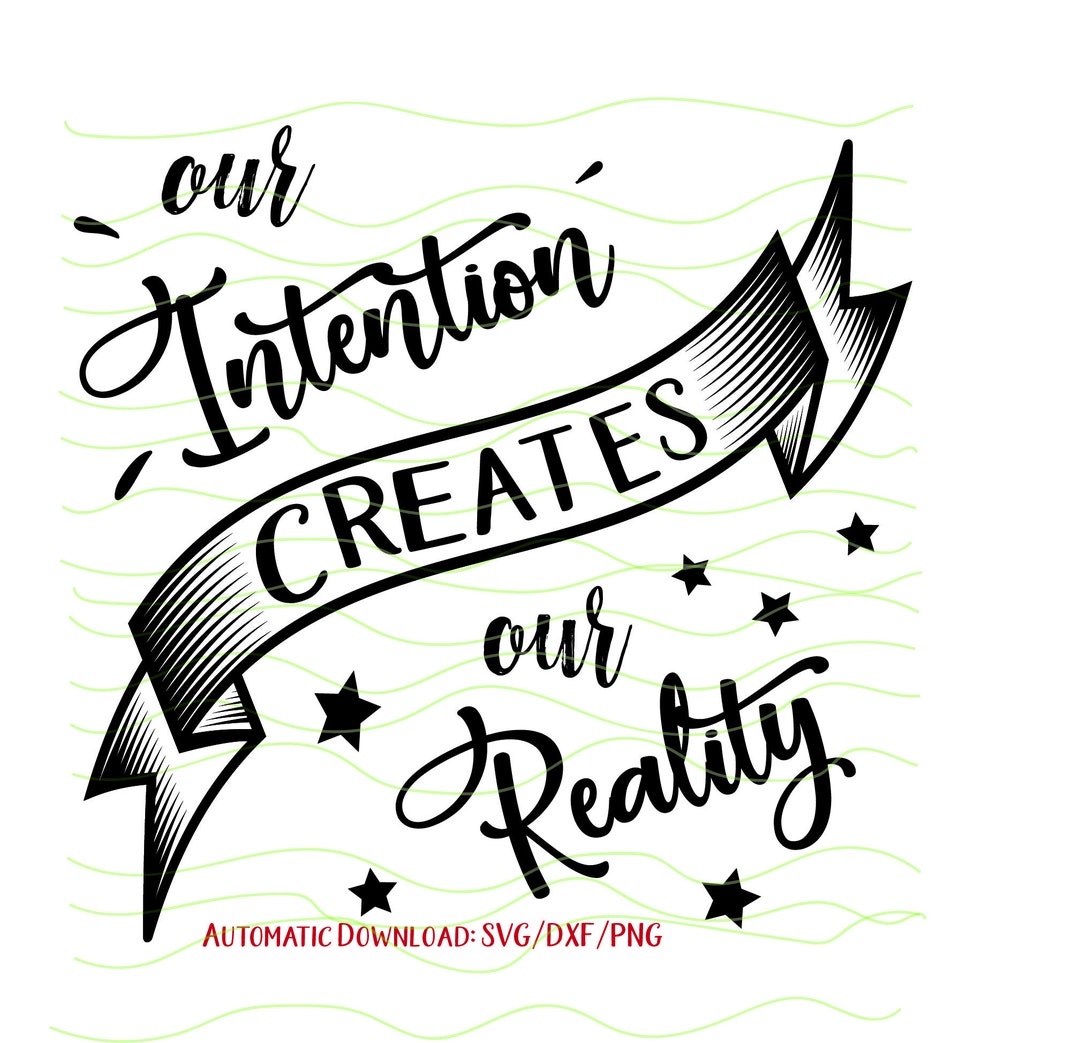 Intention Creates Our Reality SVG DXF PNG - Etsy