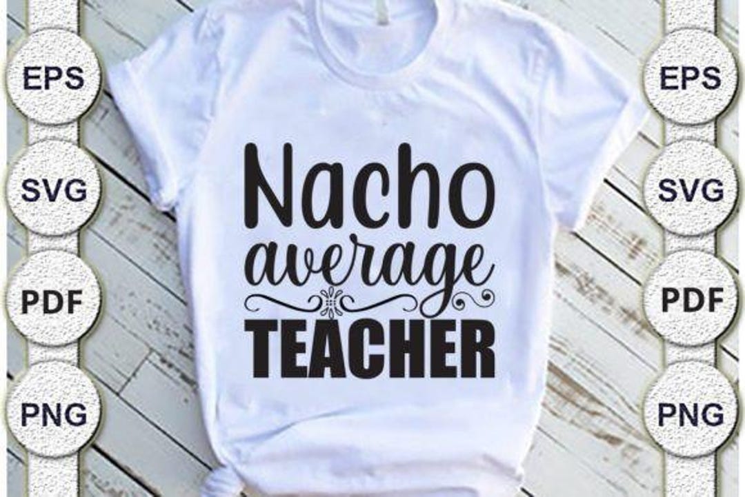 Nacho Average Teacher Svg, Nacho Your Average Teacher Svg, Nacho ...