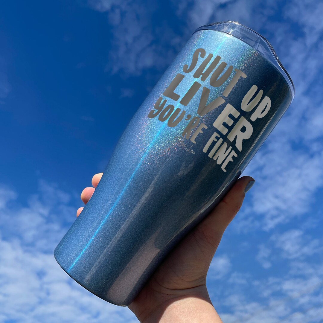 Shut up Liver, You're Fine Laser Etched Piper Lou Sparkle and Metallic ...