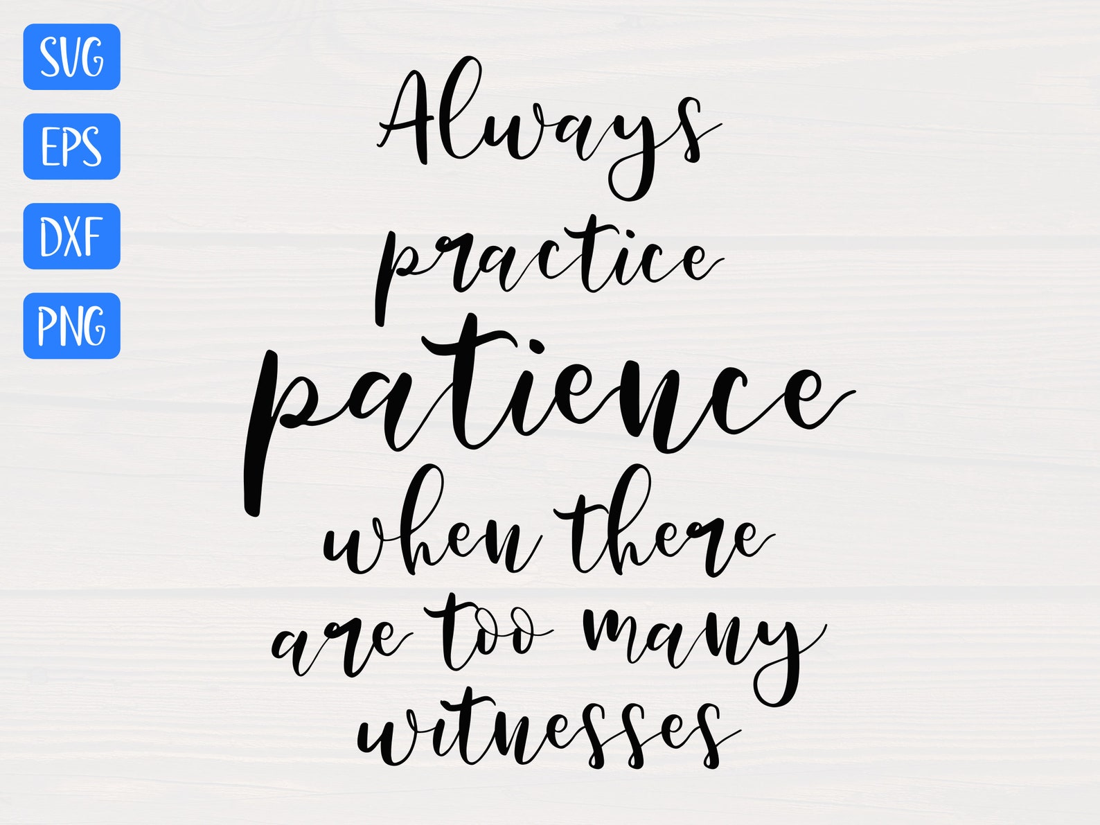 Always Practice Patience When There Are Too Many Witnesses SVG - Etsy