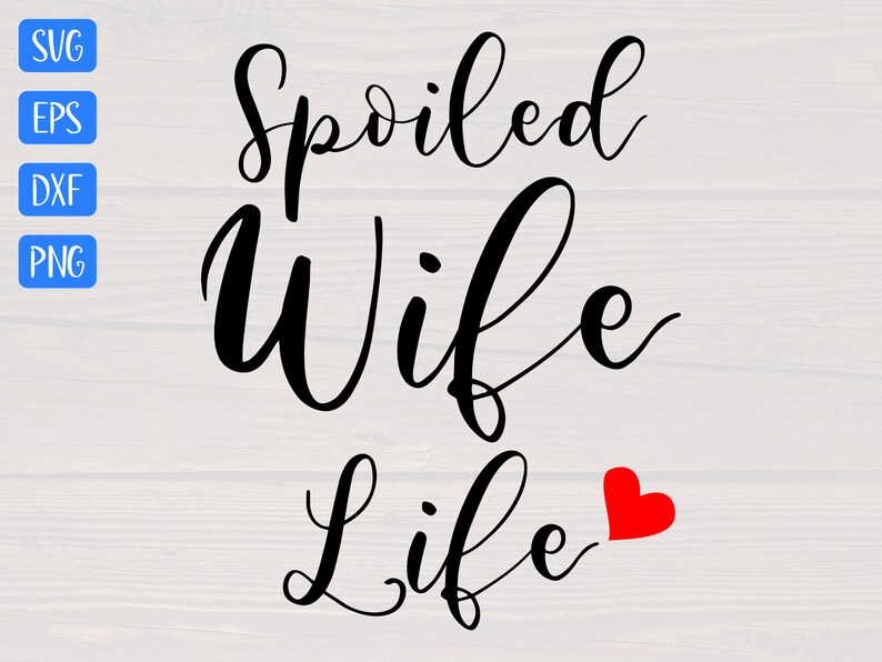 Spoiled Wife Life SVG is a Great Shirt Design for the Wife Who is ...