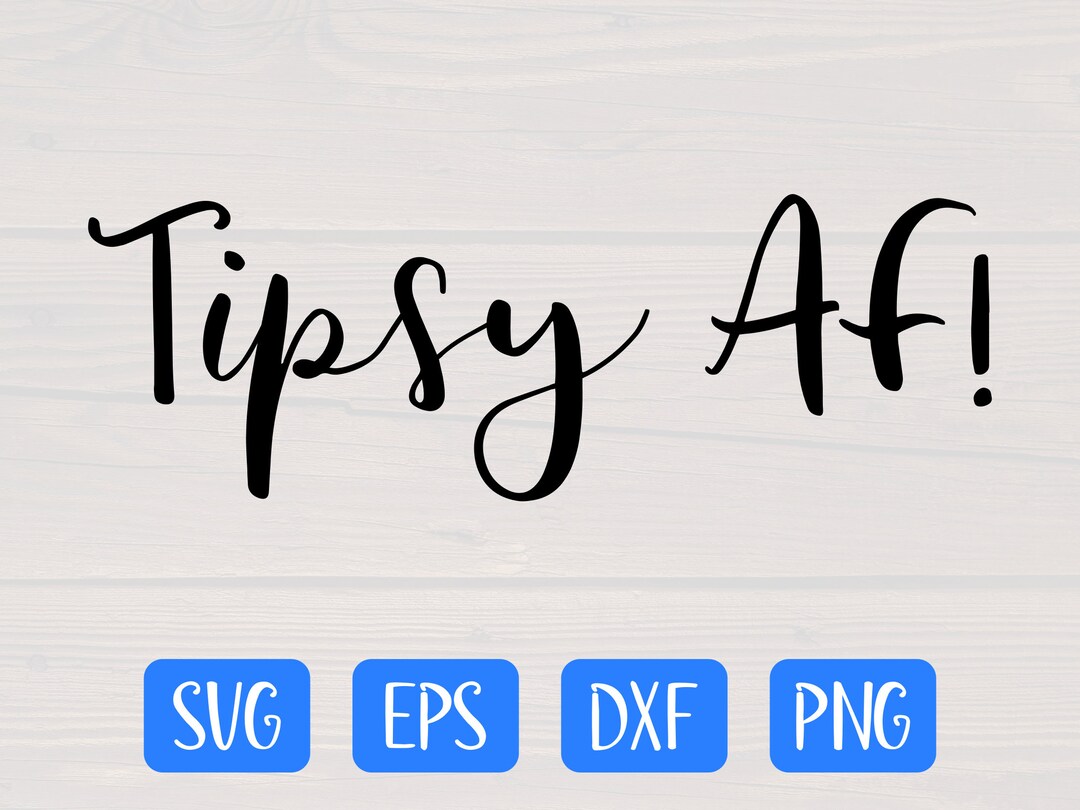 Tipsy AF SVG is a Great Drinking Shirt - Etsy