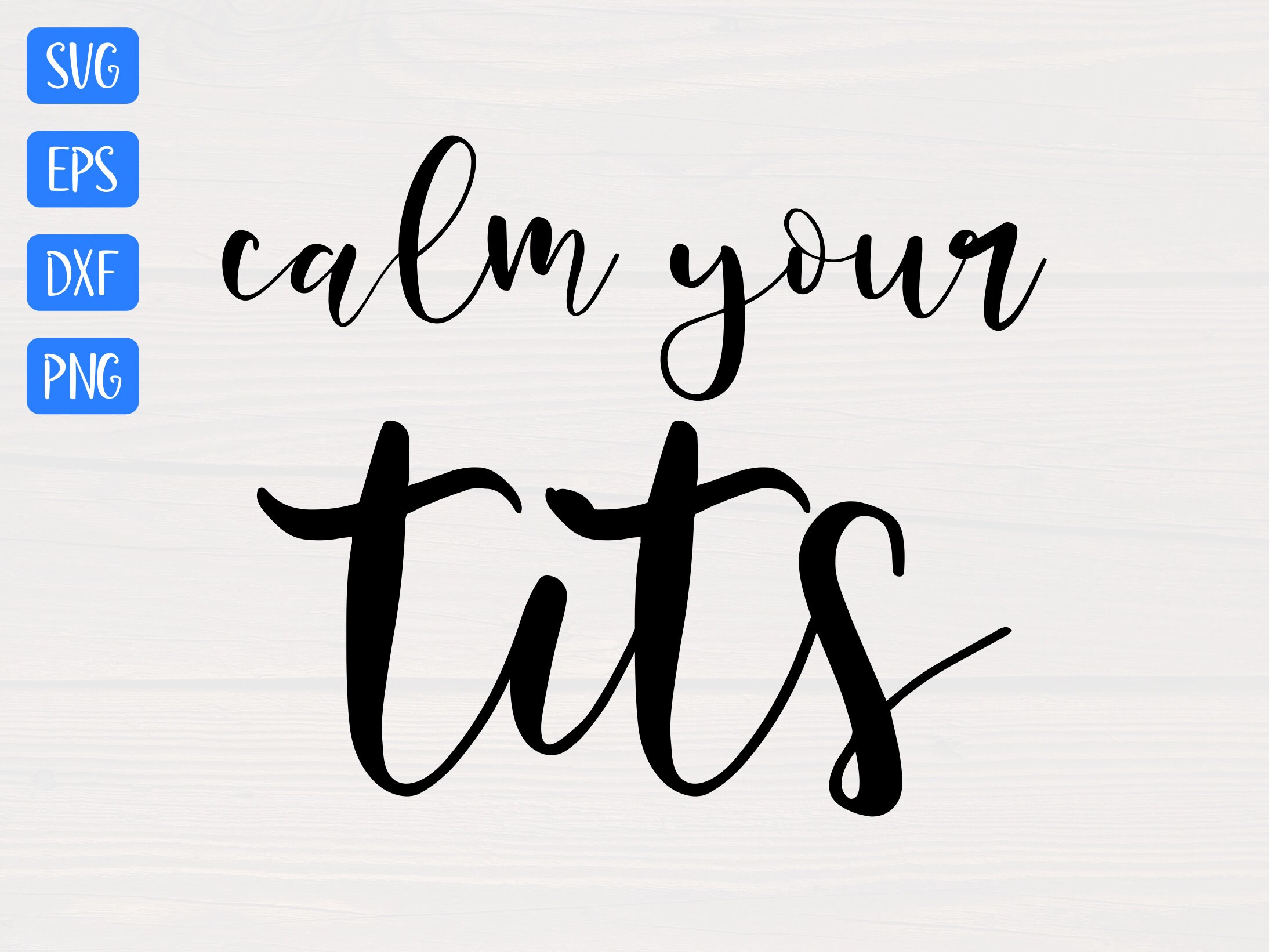 Calm Your Tits Svg Is A Great Funny Shirt Design Etsy
