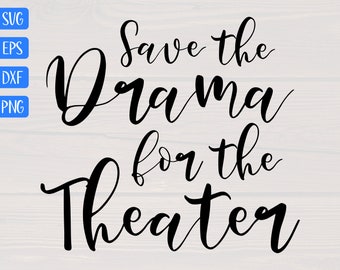 Save the Drama for the Theater SVG is a Funny Shirt Design - Etsy