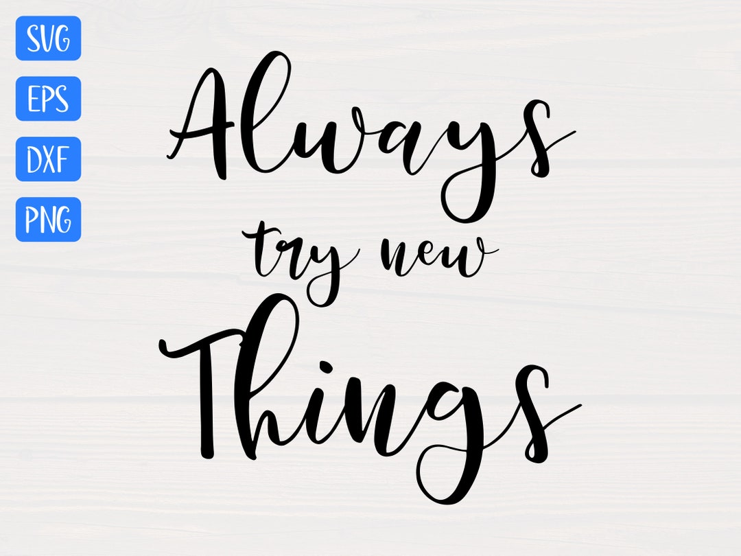 Always Try New Things SVG is a Great Cute Sign Design - Etsy