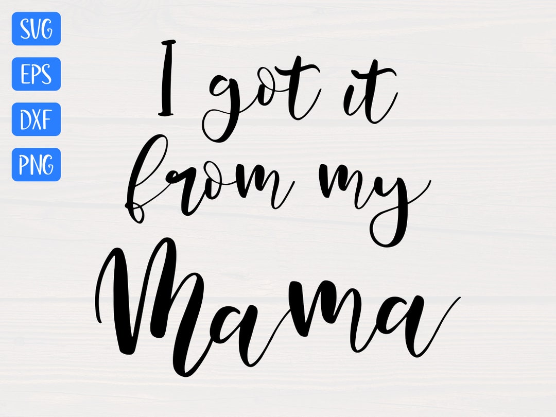 I Got It From My Mama SVG is a Great Funny Baby Onesie and Kids Shirt ...