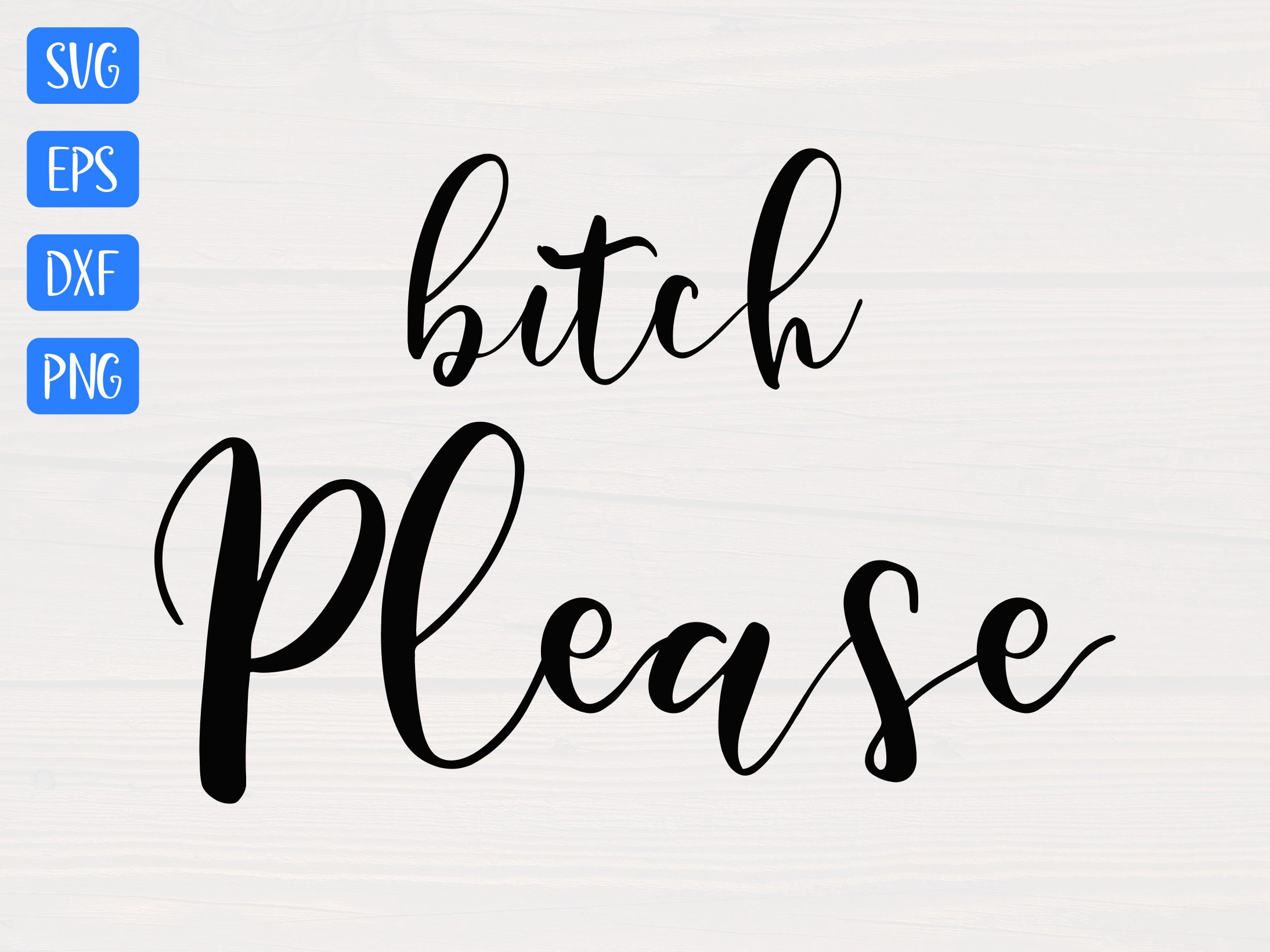 Bitch Please SVG is a Great Funny Shirt Design - Etsy