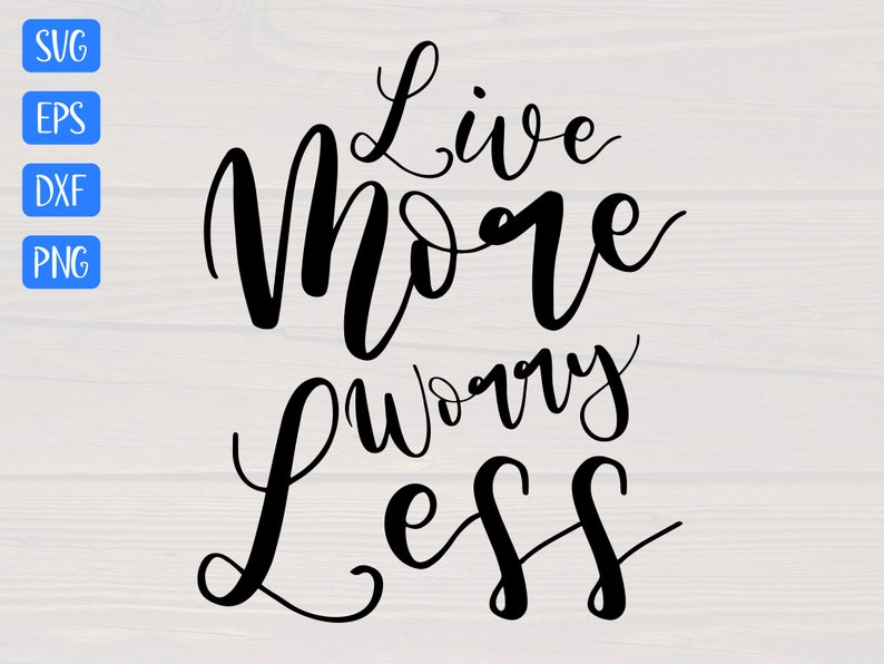 Live More Worry Less Svg Etsy