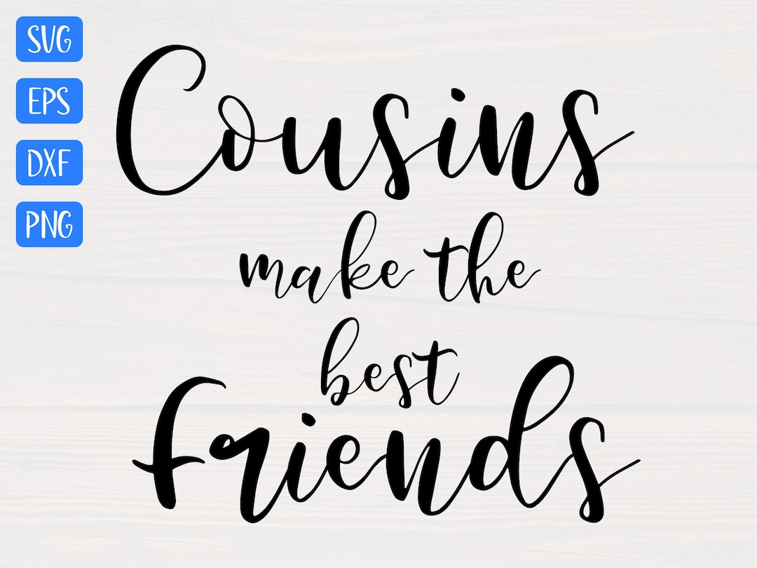 Cousins Make The Best Friends Svg Is A Great Funny Shirt Design Etsy