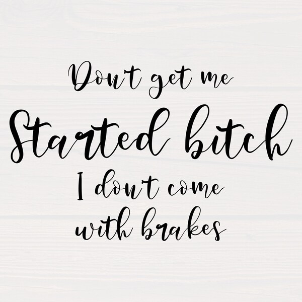 Svg Dont Get Me Started I Dont Come With Brakes - Etsy