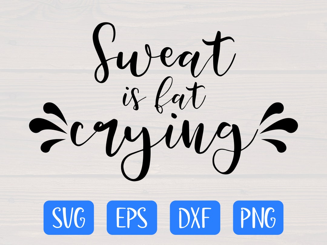 Sweat is Fat Crying SVG is a Funny Gym Shirt Design - Etsy