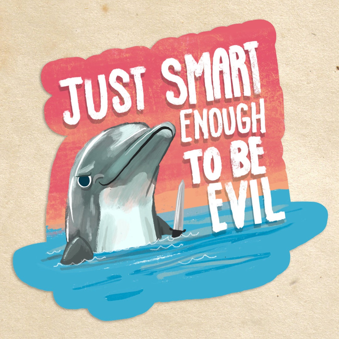 Just Smart Enough to Be Evil - Dolphin Sticker - Etsy