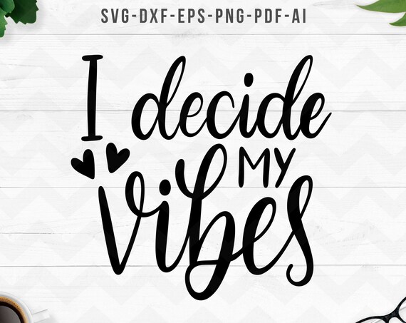 I Decide My Vibes Svg Good Vibes Svg Vibe Svg Positive | Etsy Australia