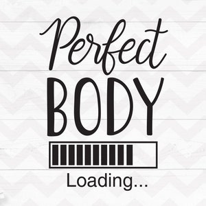 Perfect Body Loading Svg, Gym Svg, Workout Svg, Fitness Svg,gym Shirt ...