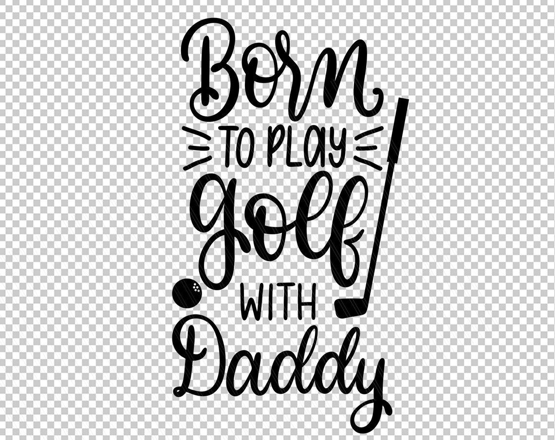 Born to Play Golf With Daddy Svg, Daddy Svg, Golf Baby Cut File Svg,dad ...